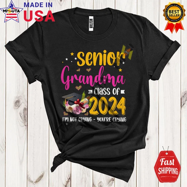 Hot Trending Tee With Senior Grandma Class Of 2024 I'M Not Crying ...