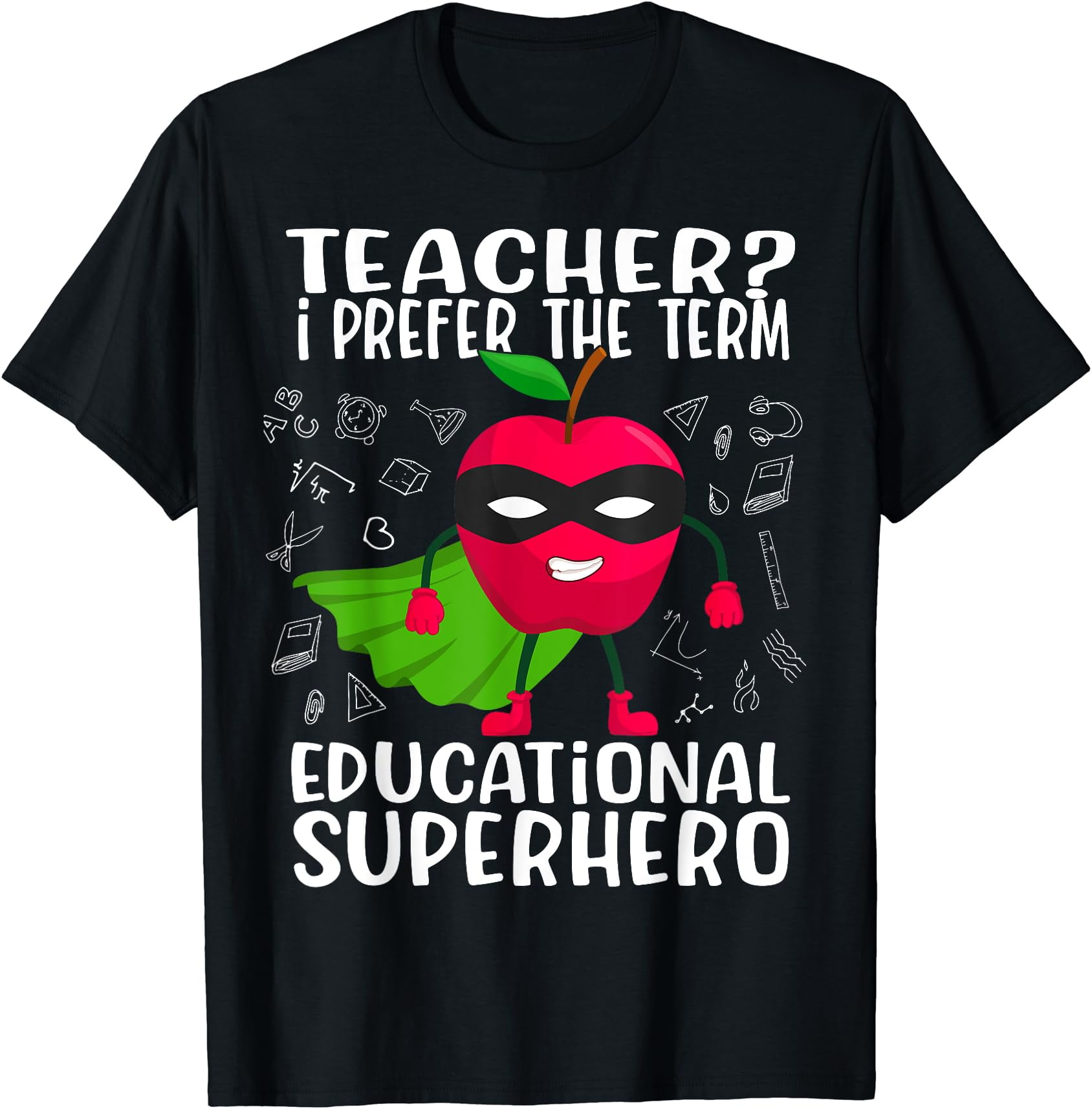 Hot Trending Tee With Teacher I Prefer The Term Educational Superhero ...