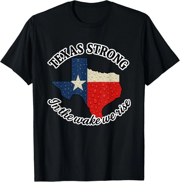 Hot Trending Tee With Texas Strong In The Wake We Rise Pray For Texas ...