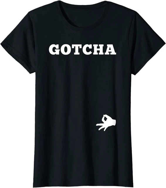 Hot Trending Tee With The Circle Game Gotcha Prank Joke Prankster T-Shirt - Walmart.com
