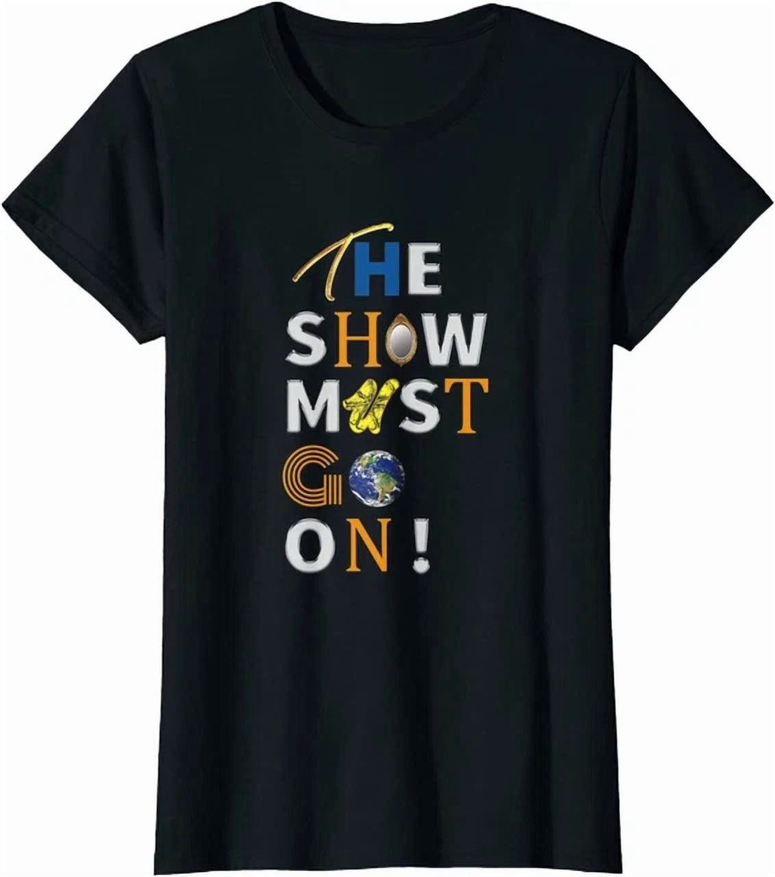 Hot Trending Tee With The Show Must Go On Modern And Colorful T-Shirt ...