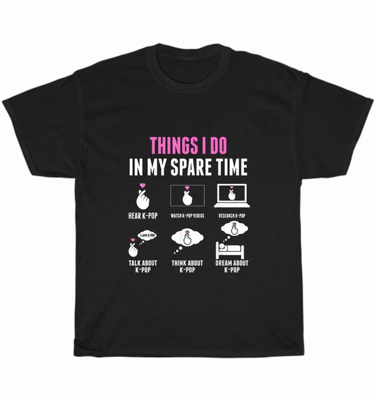 Hot Trending Tee With Things I Do In My Spare Time K-Pop T-Shirt Kpop ...