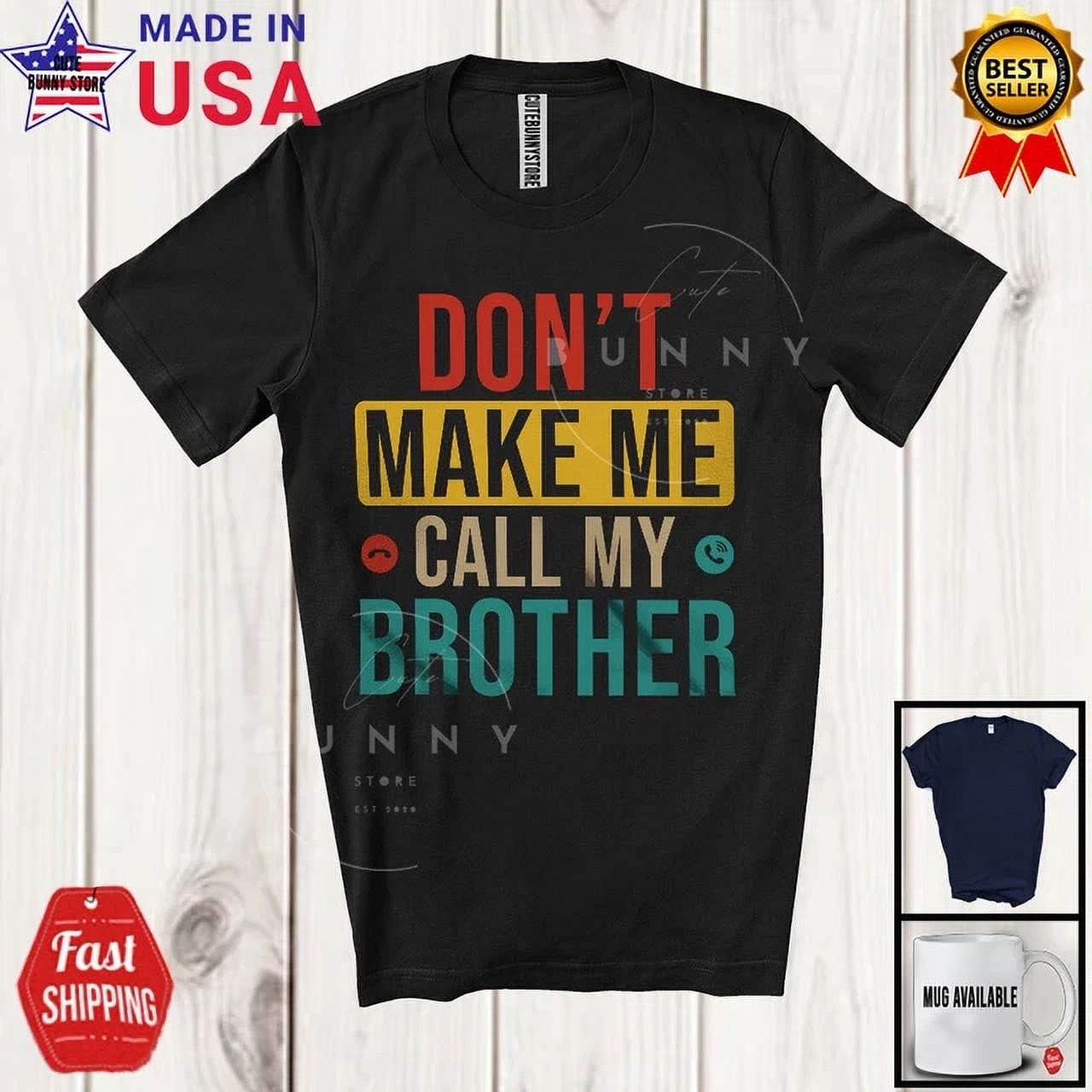 Hot Trending Tee With Vintage Don'T Make Me Call My Brother, Father'S ...