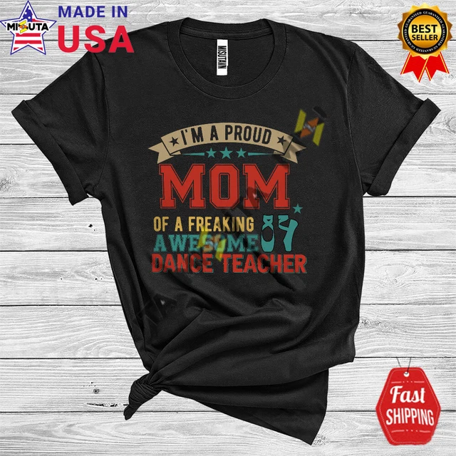 Hot Trending Tee With Vintage I'M A Proud Mom Of Awesome Dance Teacher ...