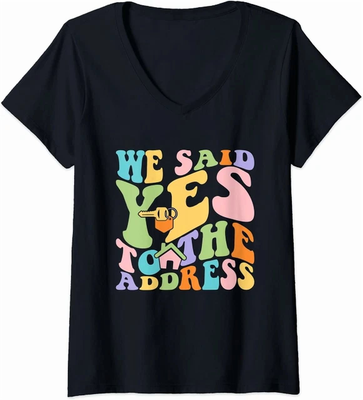 Hot Trending Tee With We Said Yes To The Address New Homeowner Groovy ...