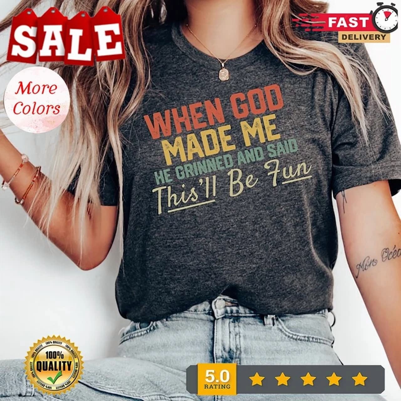 Hot Trending Tee With When God Made Me Shirt, God Made Me Shirt ...