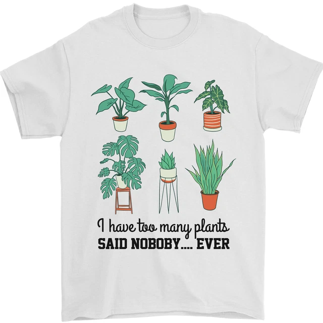 Hot Trending Too Many Plants Said Nobody Ever Gardening T-Shirt Design ...