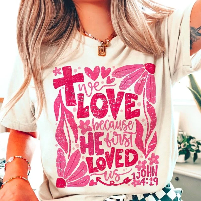 Hot Trending We Love Because He First Loved Us T-Shirt,Christian ...
