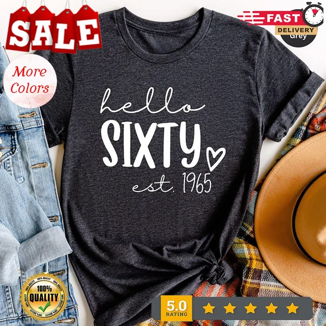 Hot Trending With 60Th Birthday Shirt, Hello 60 Shirt, Sixty Years Old ...