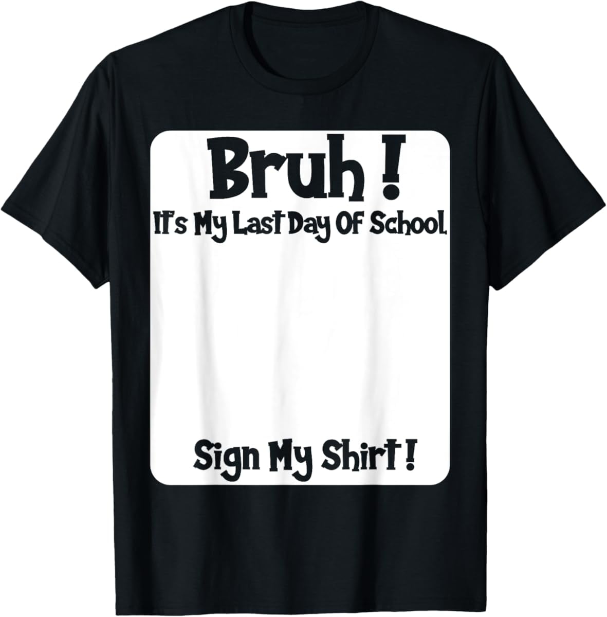 Hot Trending With Bruh It'S My Last Day Of School Sign My Men & Women T ...