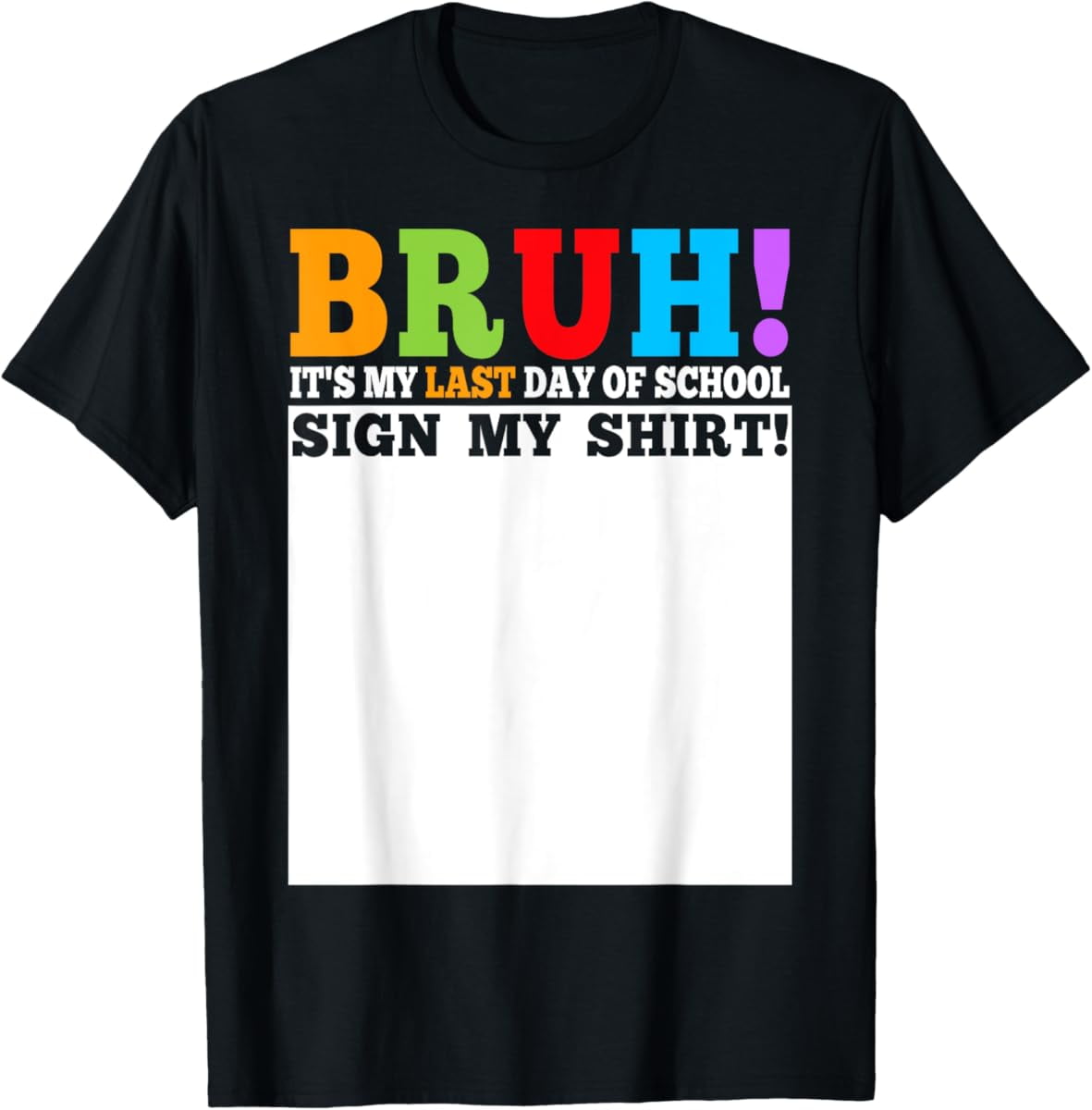 Hot Trending With Bruh It'S My Last Day Of School Sign My Shirt ...