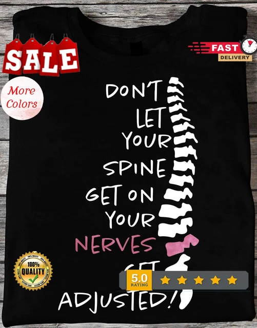 Hot Trending With Dont Let Your Spine Get On Your Nerves Get Adjusted ...