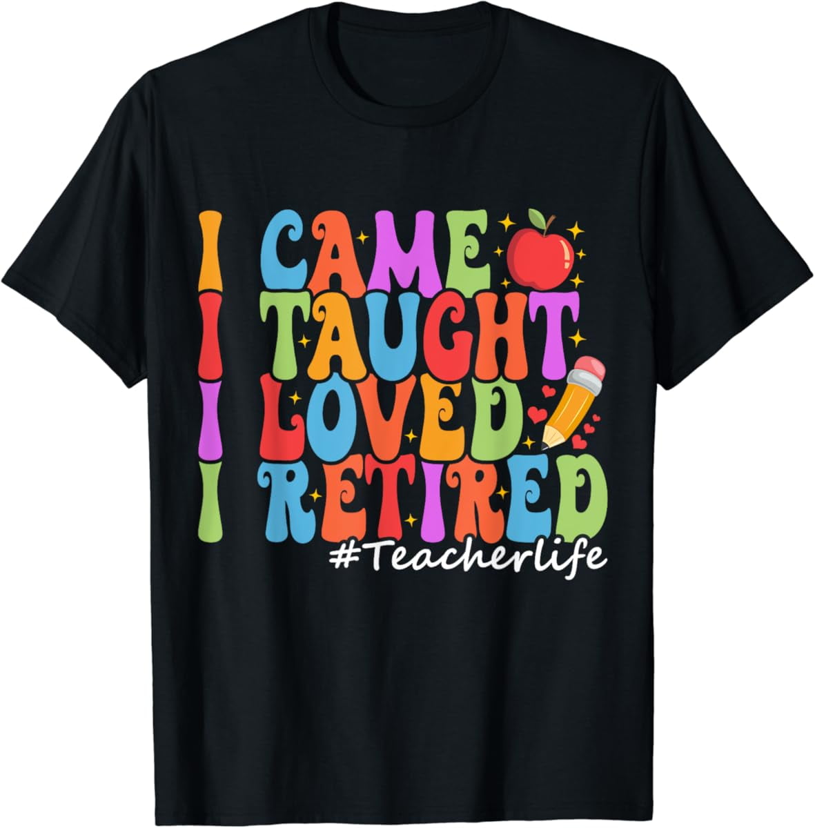 Hot Trending With I Came I Taught I Loved I Retired Funny Teacher ...