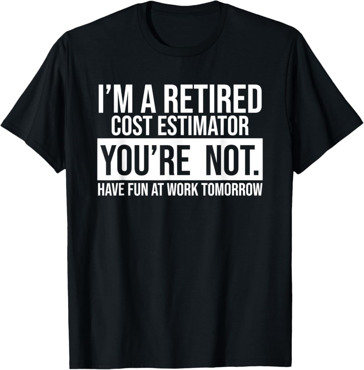 Hot Trending With I'M A Retired Cost Estimator You Are Not Retirement ...