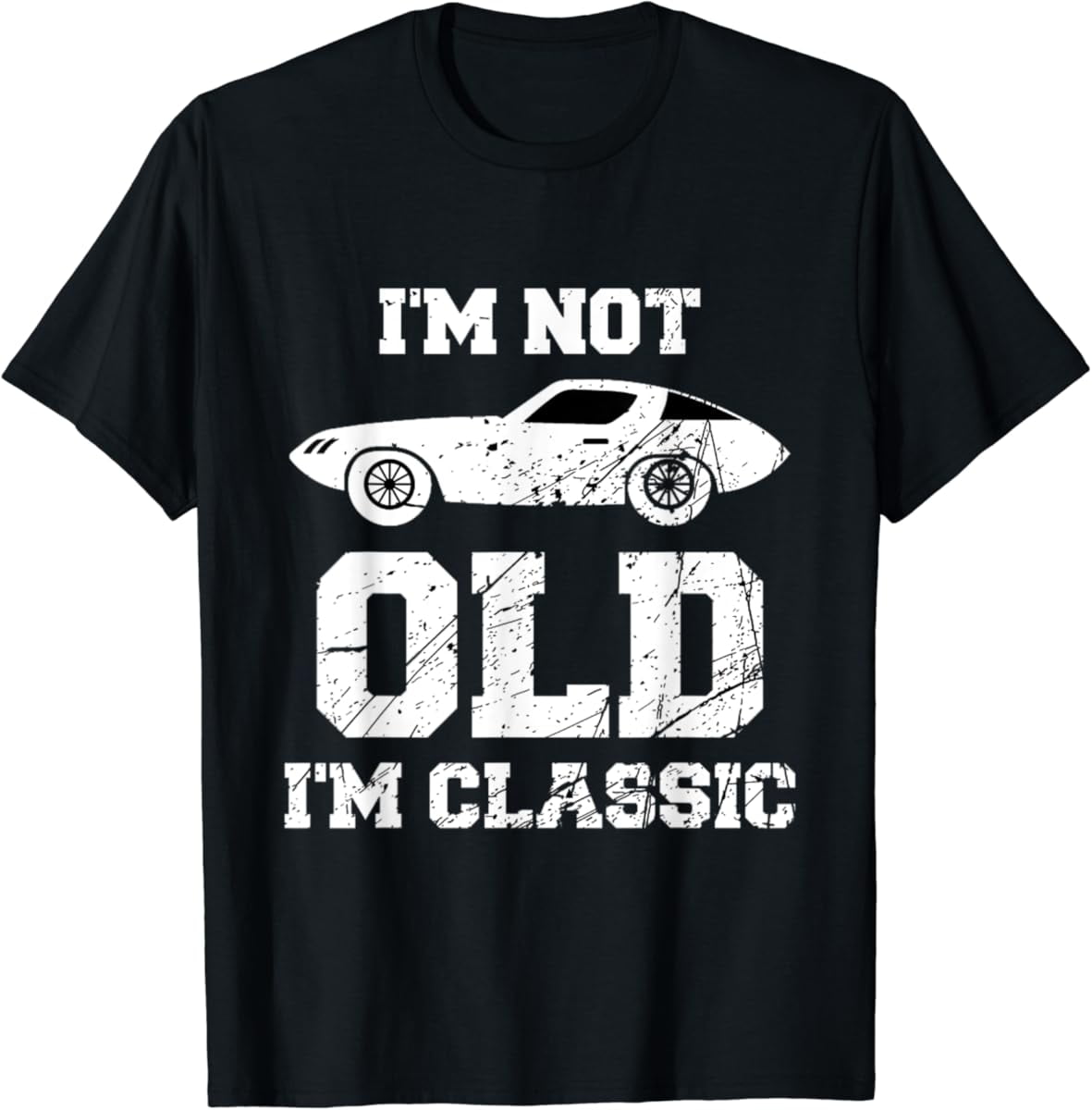 Hot Trending With I'M Not Old I'M Classic Funny Car Graphic - Mens ...