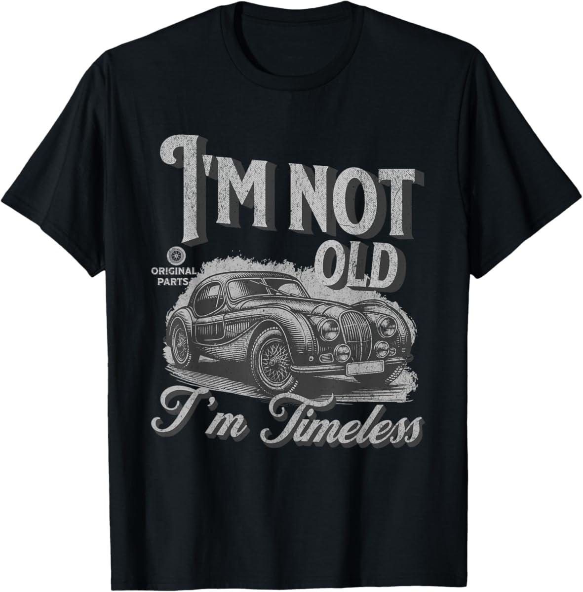 Hot Trending With I'M Not Old I'M Timeless Funny Car Lover Graphic T ...