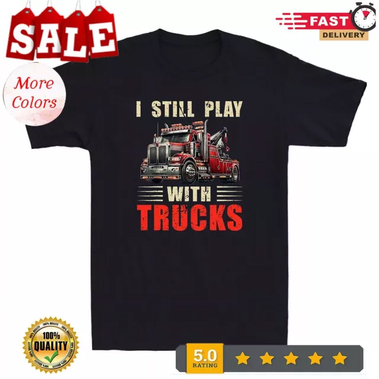 Hot Trending With I Still Play With Trucks Heavy Duty Tow Truck Driver ...