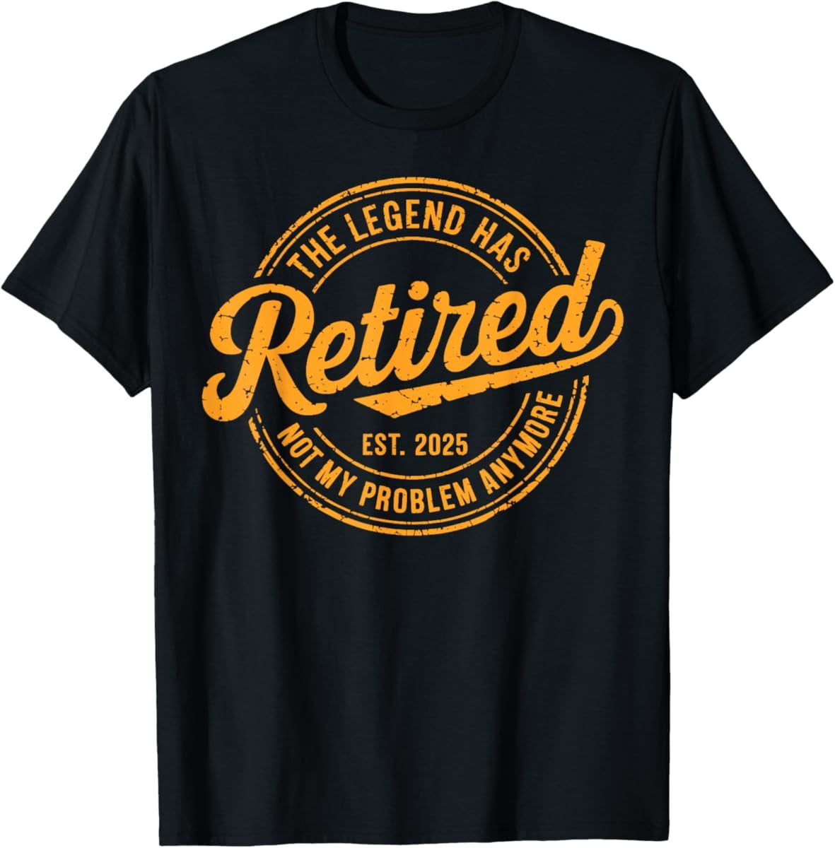 Hot Trending With Legend Has Retired 2025 Not My Problem Anymore Retirement T-Shirt Design ...