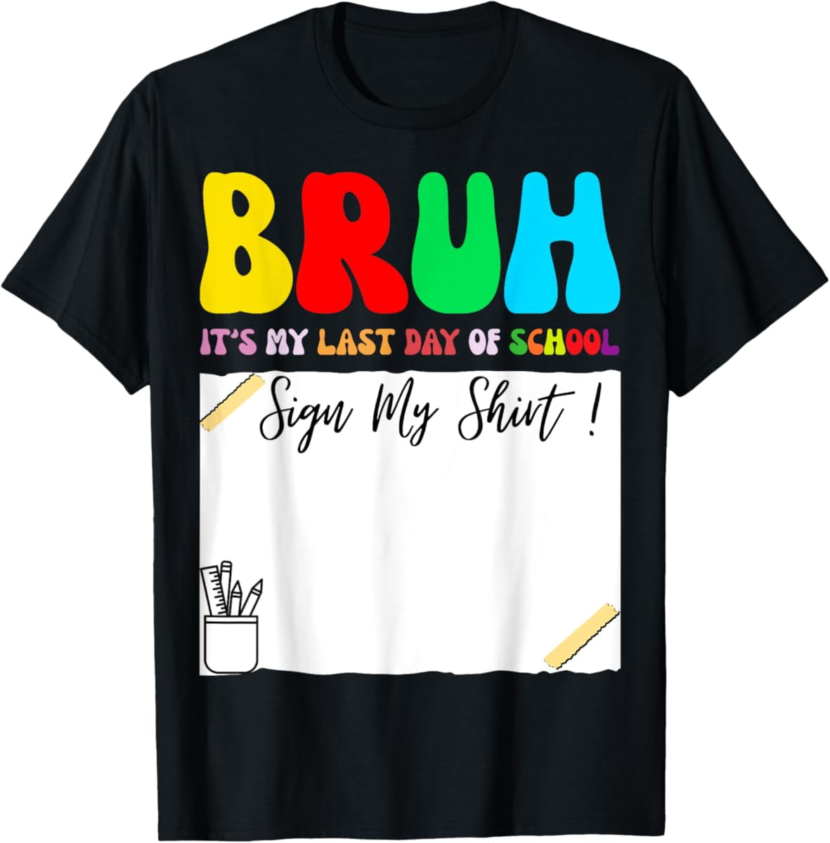 Hot Trending With Students Signature Bruh It'S My Last Day Of School ...