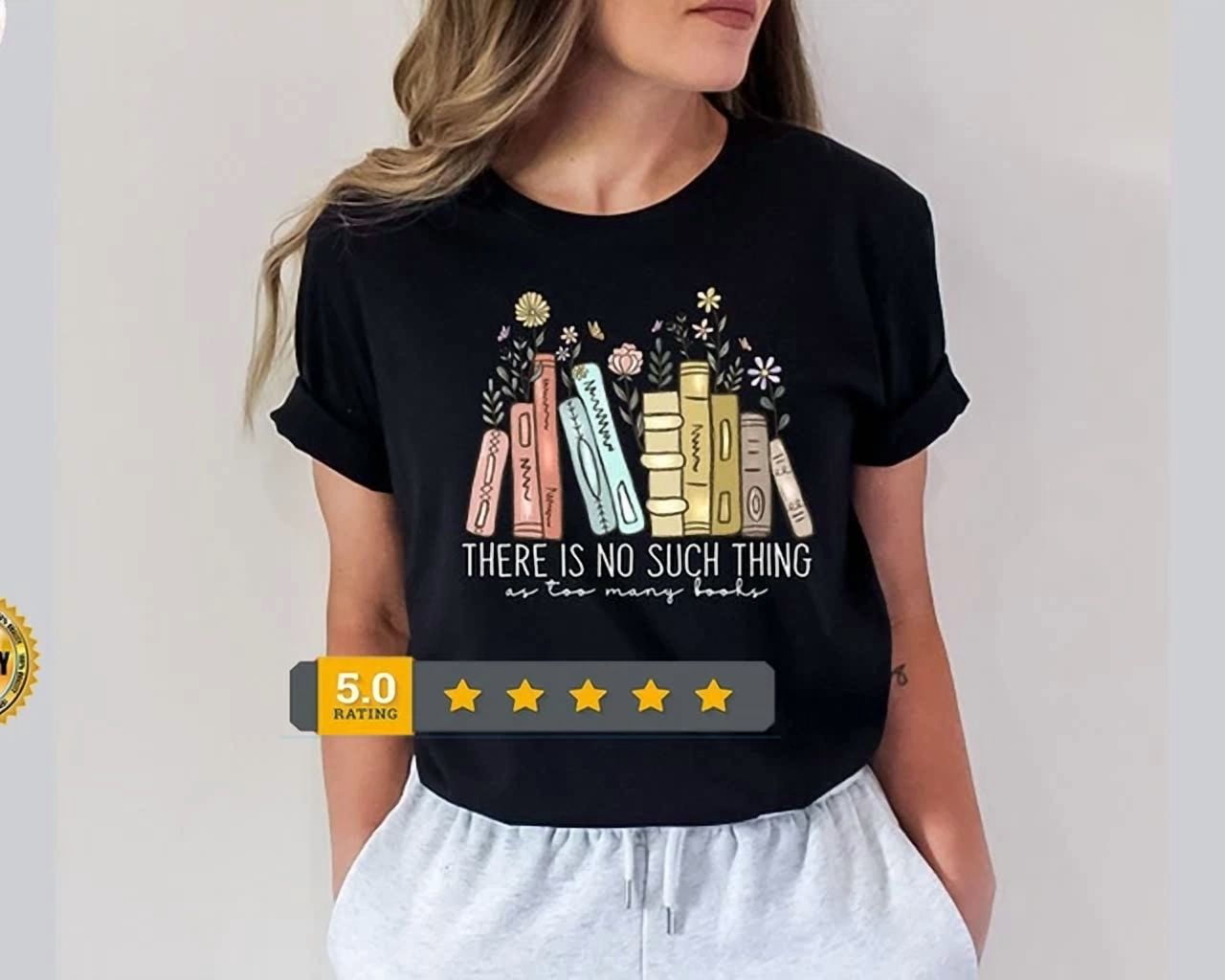 Hot Trending With There Is No Such Thing As Too Many Books Shirt ...