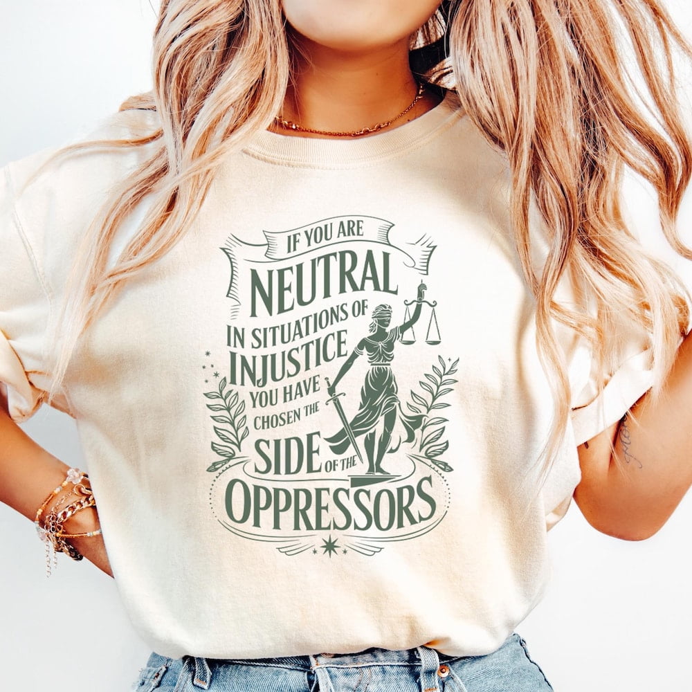 Hot Trending If You Are Neutral In Situations Of Injustice You Have ...