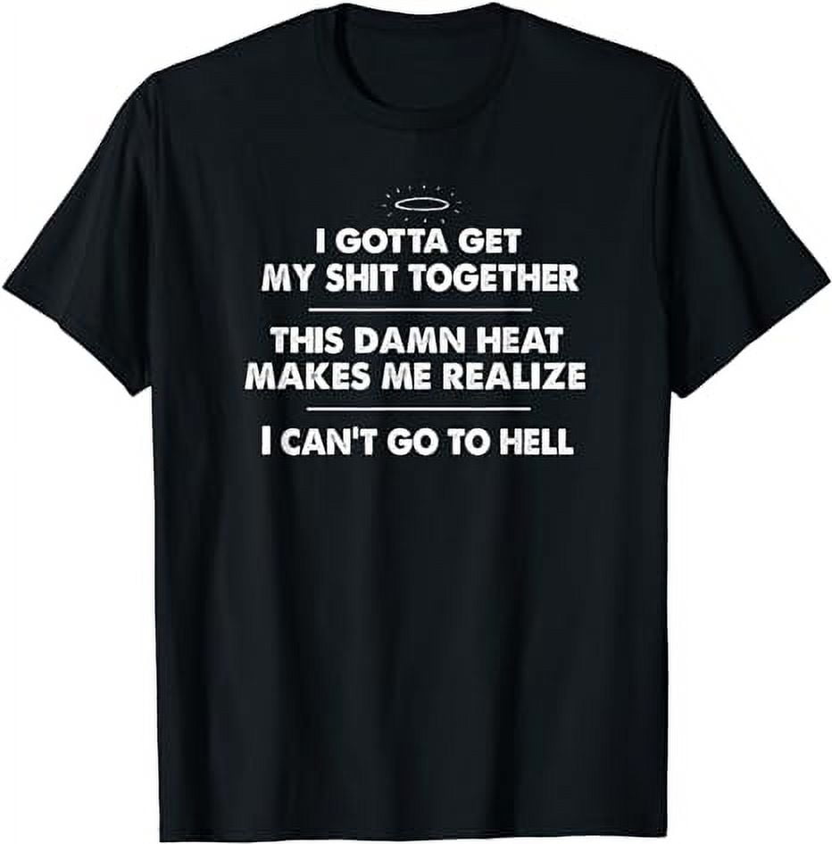 Hot Weather Summer Heat Sayings I Can't Go To Hell T-Shirt - Walmart.com