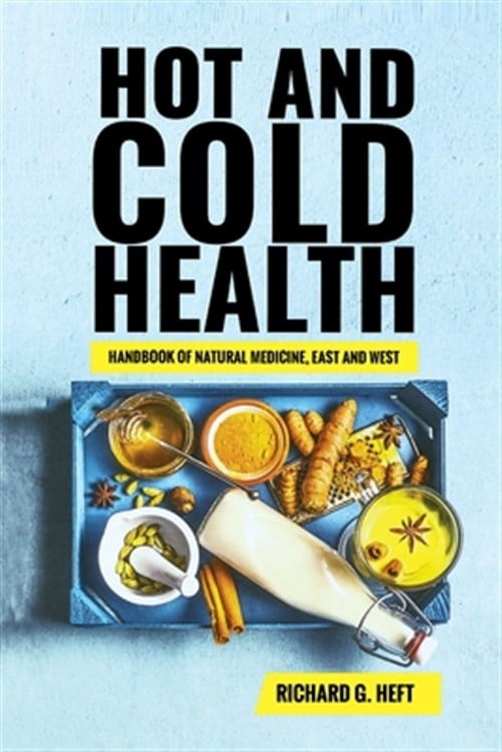 Hot and Cold Health: Handbook of Natural Medicine, East and West ...