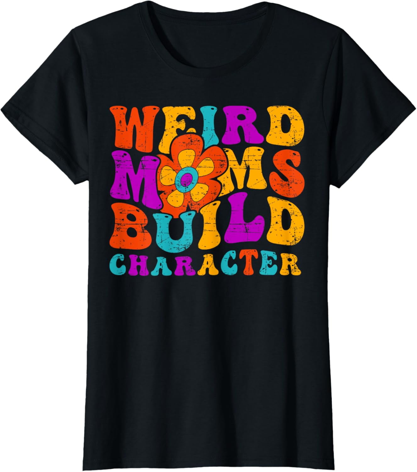 Hot trending Weird Moms Build Character Tee Mother'S Gift Mother T ...