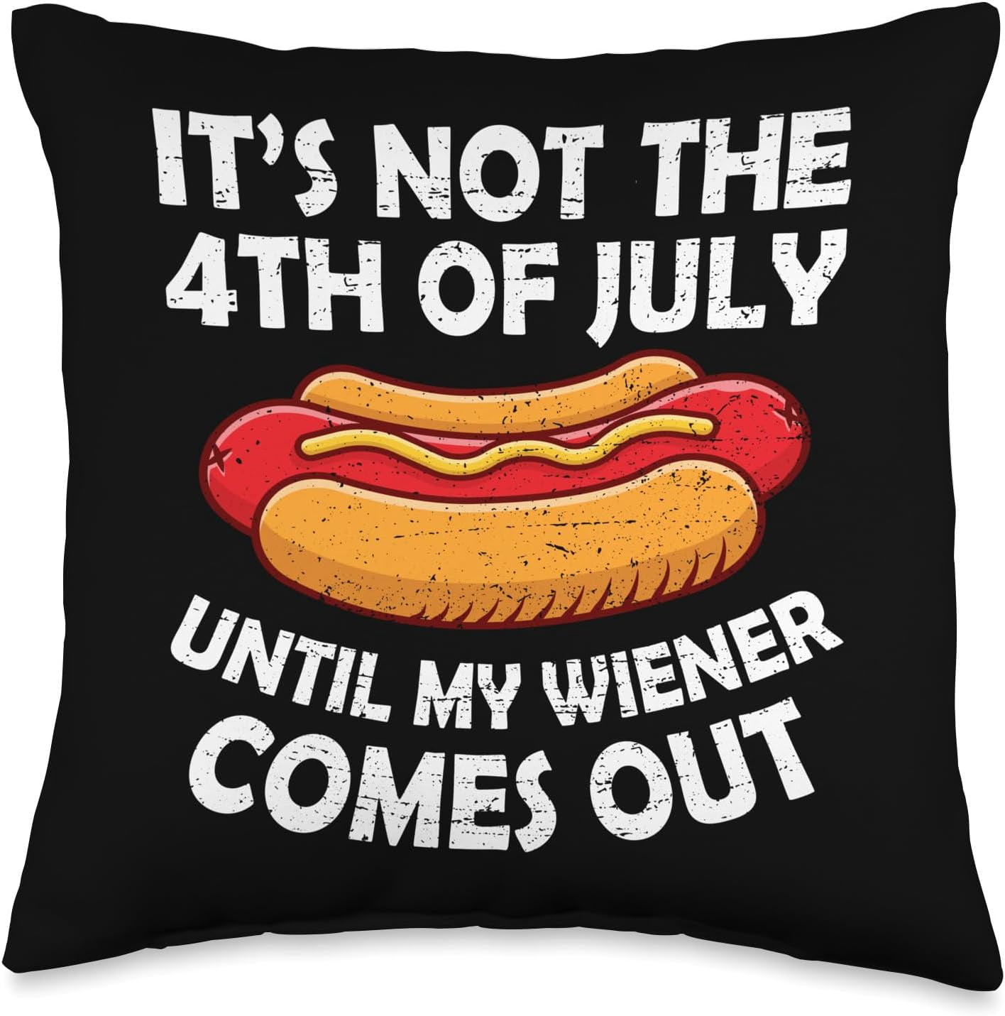 Hotdog It's Not The 4th of July Until My Weiner Comes Out Throw Pillow ...