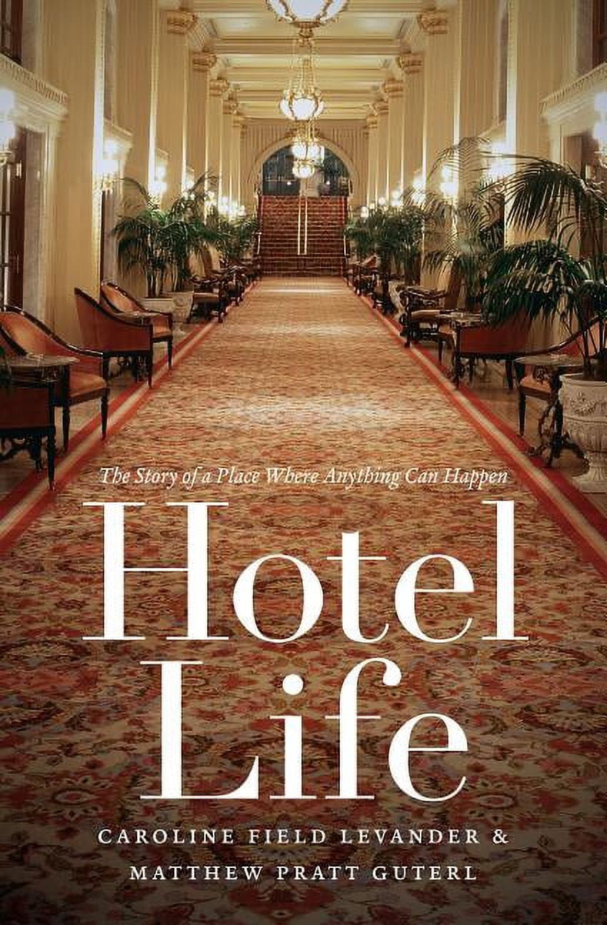 Hotel Life: The Story of a Place Where Anything Can Happen, (Paperback ...