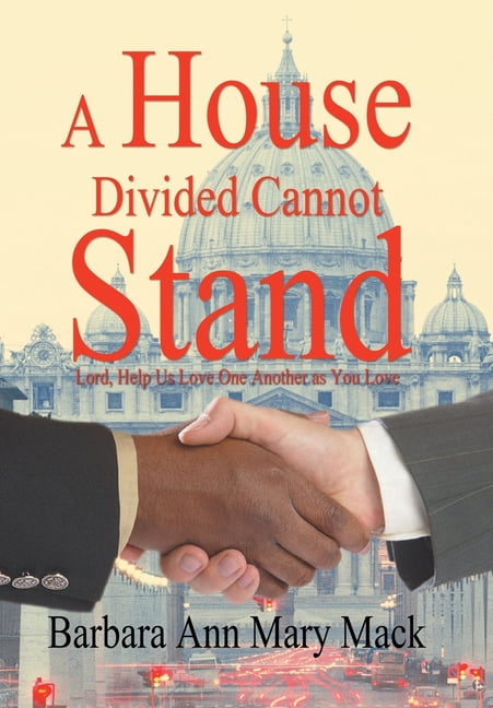 A House Divided Cannot Stand: Lord, Help Us Love One Another as You ...