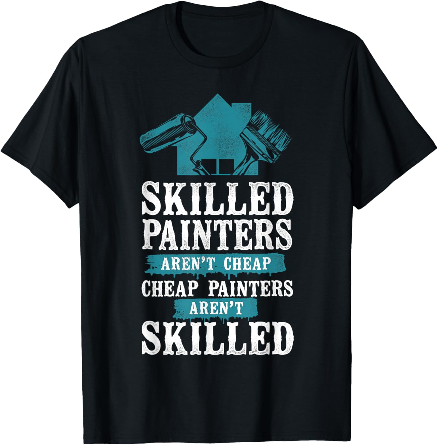 House Painter Decorator Skilled Painters Aren't Cheap Cheap T-Shirt ...