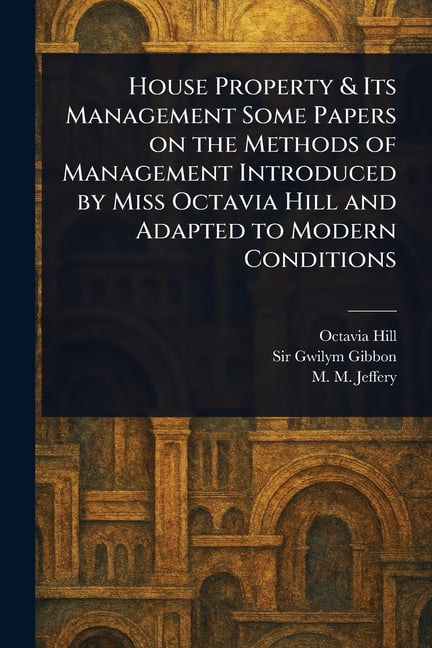 House Property & Its Management Some Papers on the Methods of ...