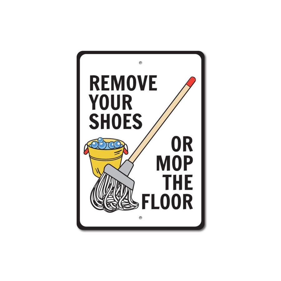 House Rules Sign Remove Shoes Sign Mop Floor Sign Size: 16 x 12 Inch ...