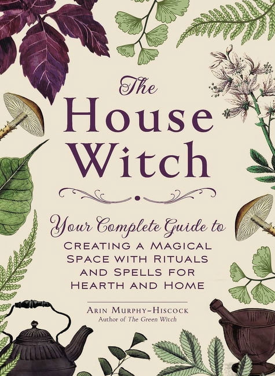 House Witchcraft, Magic, & Spells The House Witch: Your Complete Guide ...