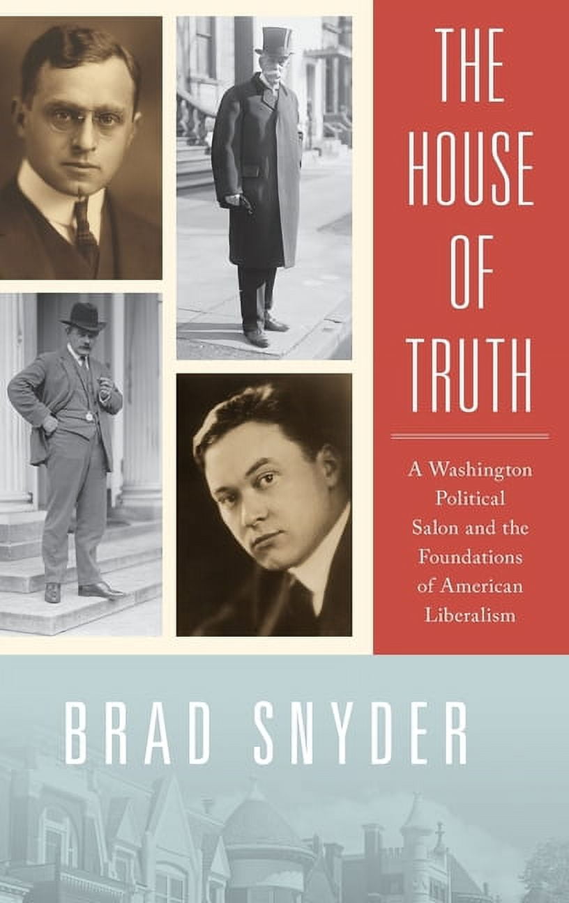 House of Truth: A Washington Political Salon and the Foundations of ...
