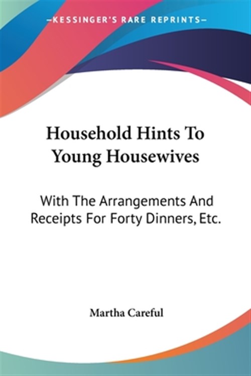 Household Hints to Young Housewives : With the Arrangements and ...