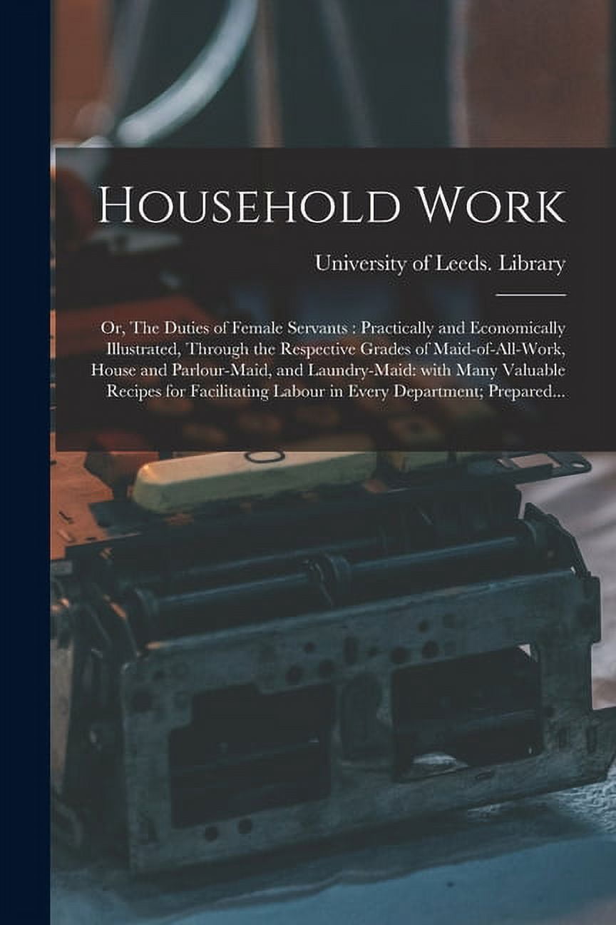Household Work; or, The Duties of Female Servants: Practically and ...