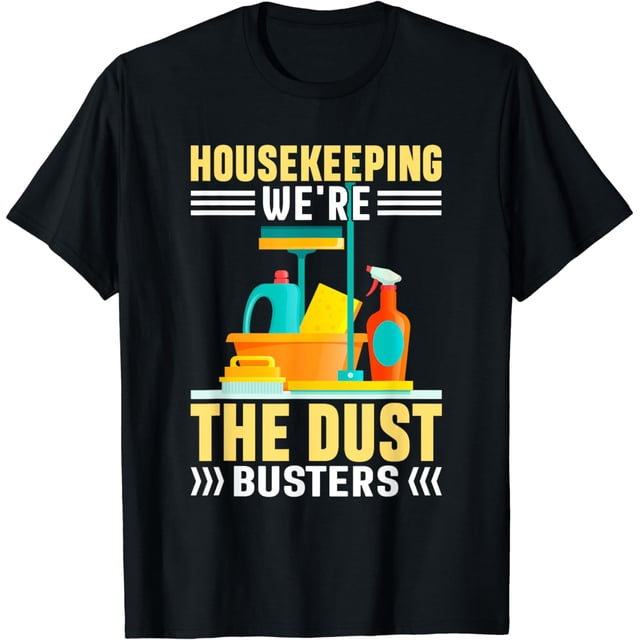 Housekeeping We're The Dust Busters I Housekeeping T-Shirt - Walmart.com