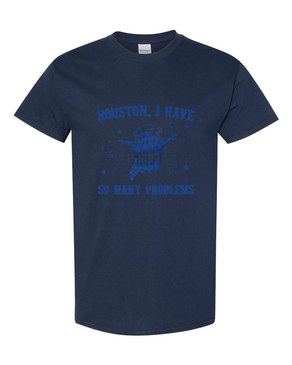 Houston I Have So Many T-Shirt Funny Quote Parody Space Problem Humor ...