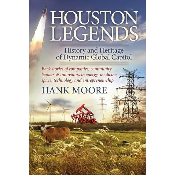 Houston Legends: History and Heritage of Dynamic Global Capitol ...