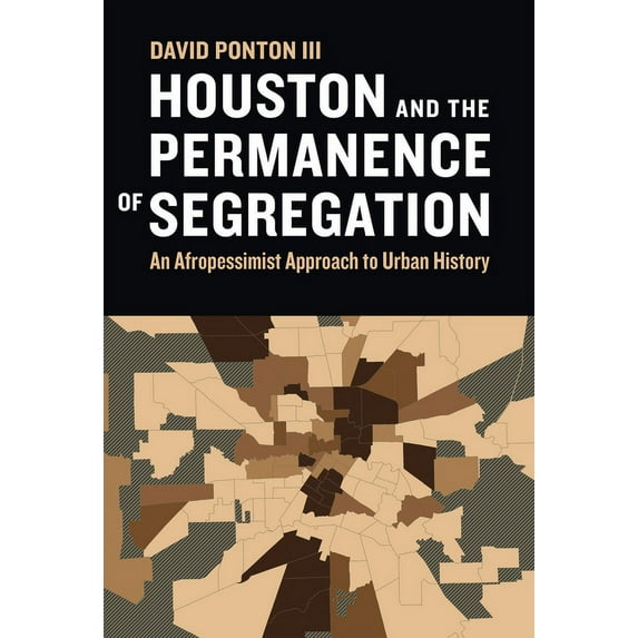 Houston and the Permanence of Segregation: An Afropessimist Approach to ...