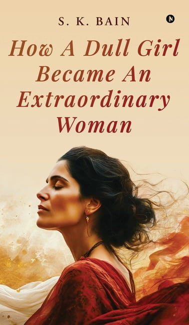 How A Dull Girl Became An Extraordinary Woman, (Hardcover) - Walmart.com