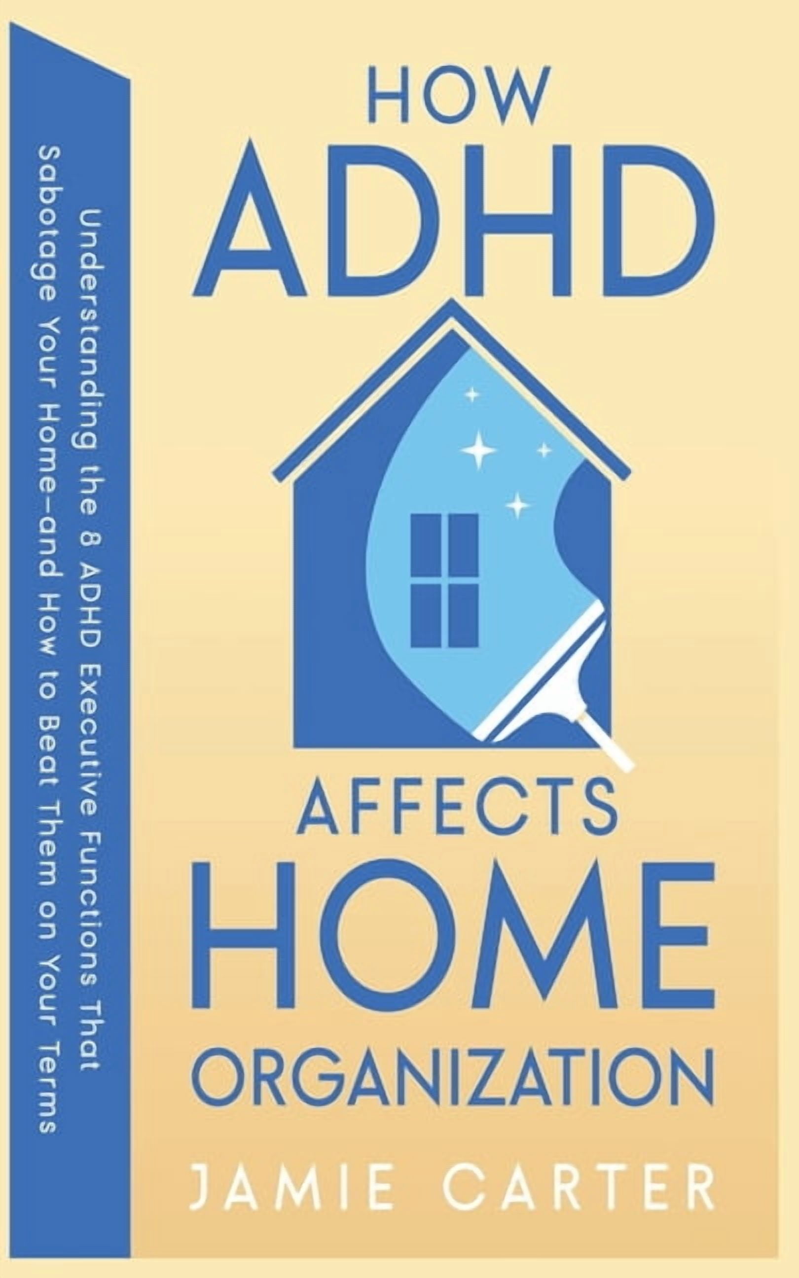 How ADHD Affects Home Organization: Understanding the 8 ADHD Executive ...