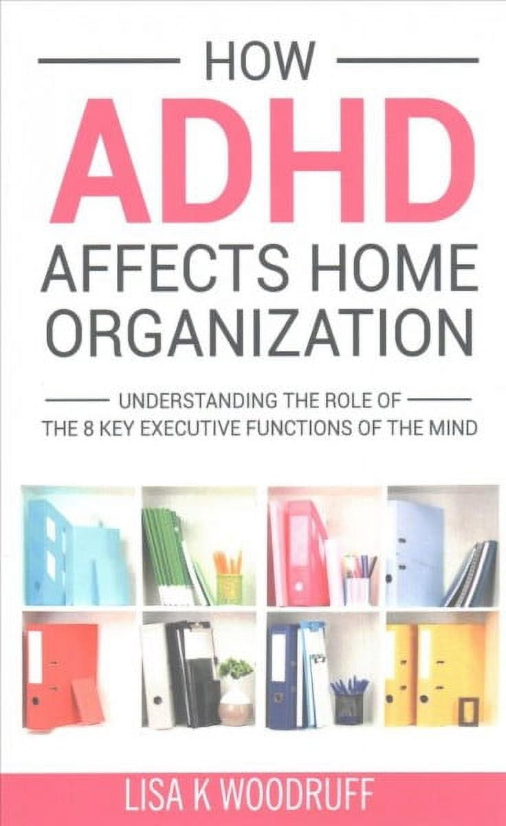 How ADHD Affects Home Organization : Understanding the Role of the 8 ...