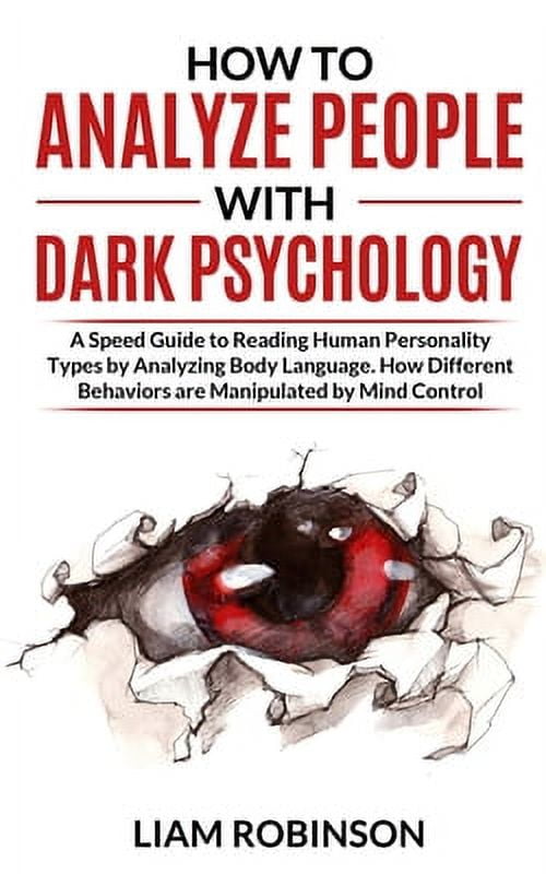 How to Analyze People with Dark Psychology: A Speed Guide to Reading Human Personality Types by ...
