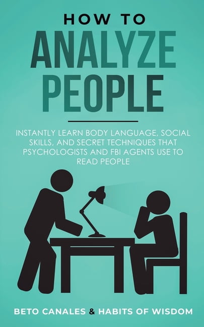 How to Analyze People: Instantly Learn Body Language, Social Skills ...