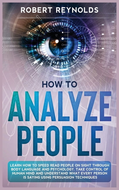 How to Analyze People : Learn how to Speed Read People on Sight Through Body Language and ...