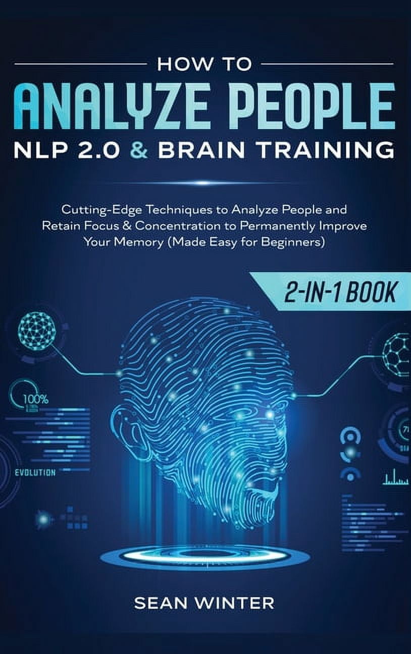 How to Analyze People: NLP 2.0 and Brain Training 2-in-1: Book Cutting-Edge Techniques to ...