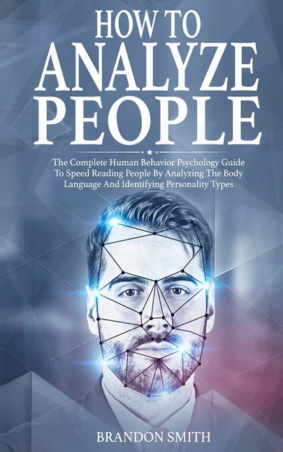 How to Analyze People : The Complete Human Behavior Psychology Guide to ...